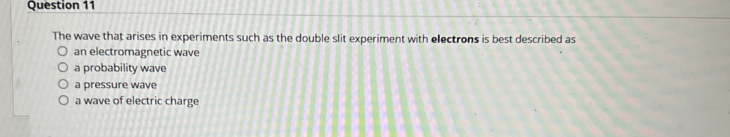 Solved Question 11The wave that arises in experiments such | Chegg.com
