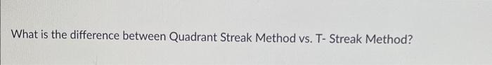 Solved What is the difference between Quadrant Streak Method | Chegg.com