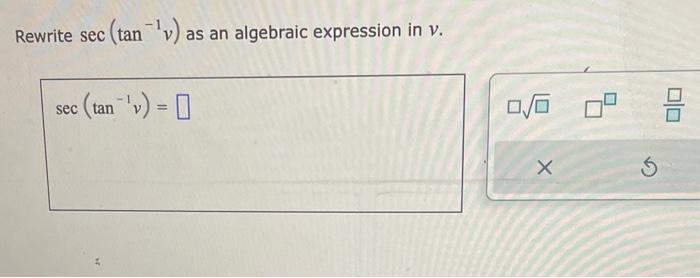 Solved Rewrite sec(tan−1v) as an algebraic expression in v. | Chegg.com