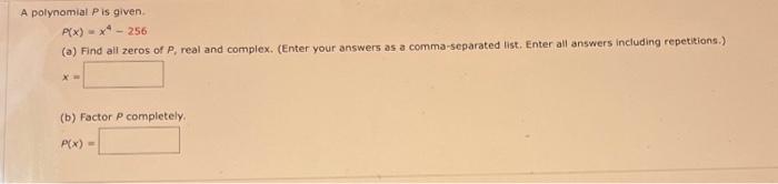 Solved A polynomial P is given. P(x)=x4−256 (b) Find all | Chegg.com