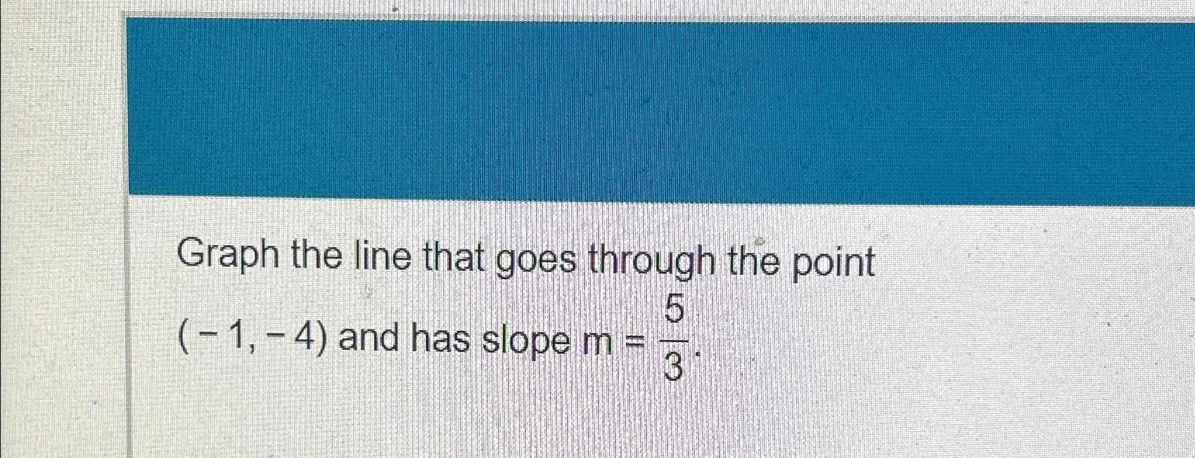 Solved Graph the line that goes through the point (-1,-4) | Chegg.com