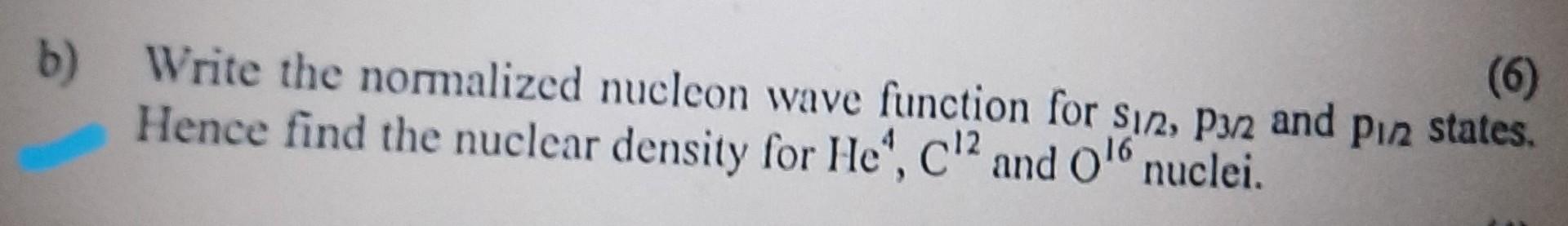 Solved b) Write the normalized nucleon wave function for | Chegg.com
