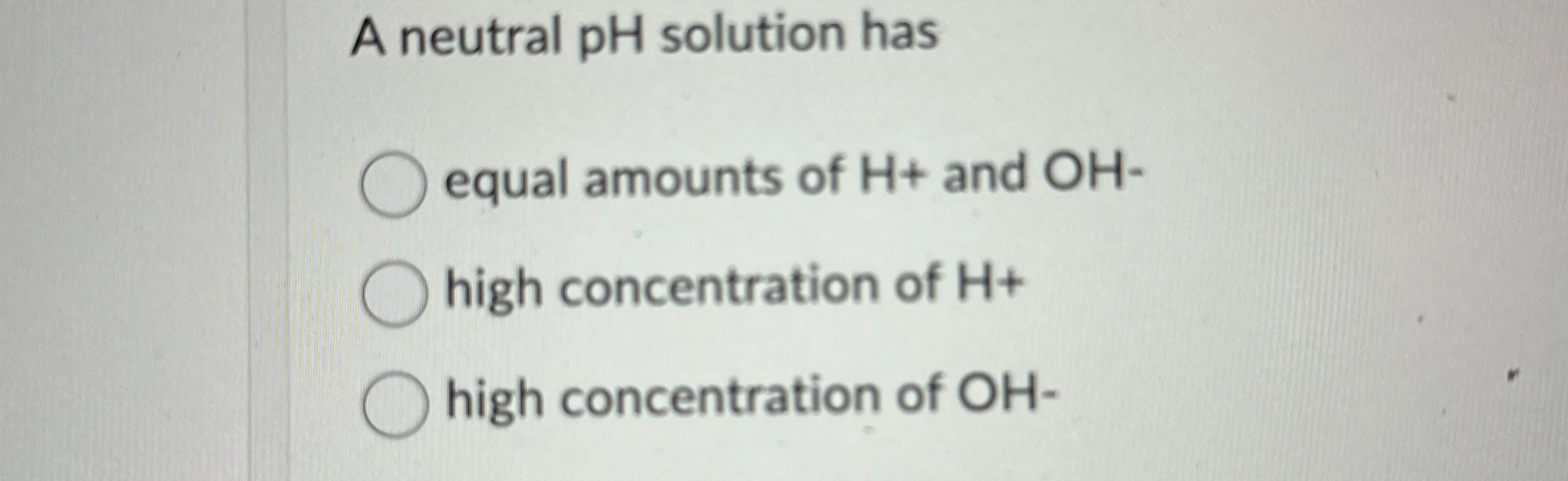 Solved A neutral pH ﻿solution hasequal amounts of H+ ﻿and | Chegg.com
