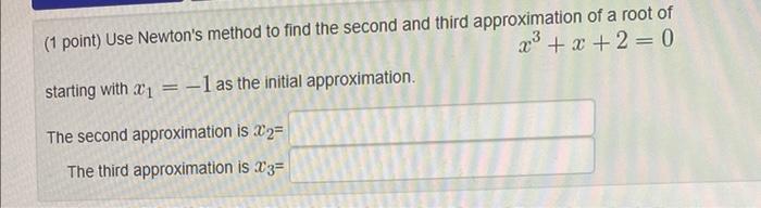 Solved (1 point) Use Newton's method to find the second and | Chegg.com