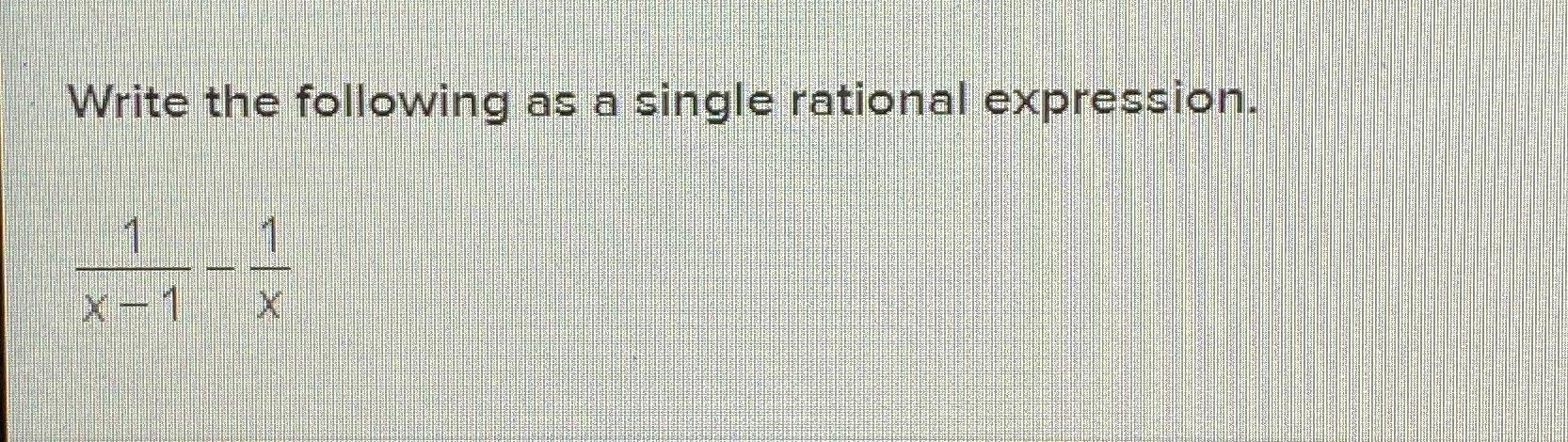 Solved Write the following as a single rational | Chegg.com