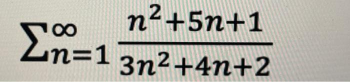 Solved ∑n=1∞3n2+4n+2n2+5n+1 | Chegg.com
