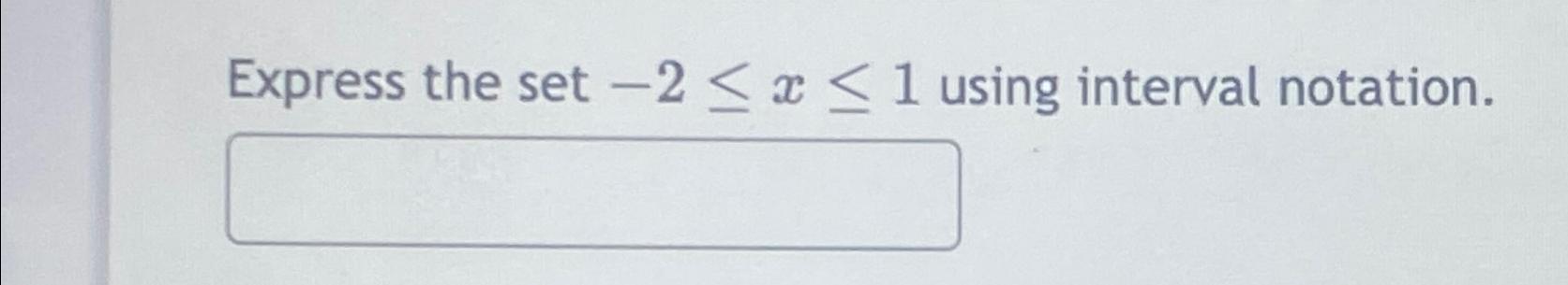 Solved Express the set -2≤x≤1 ﻿using interval notation. | Chegg.com