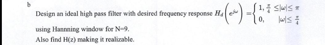 Solved b Design an ideal high pass filter with desired | Chegg.com