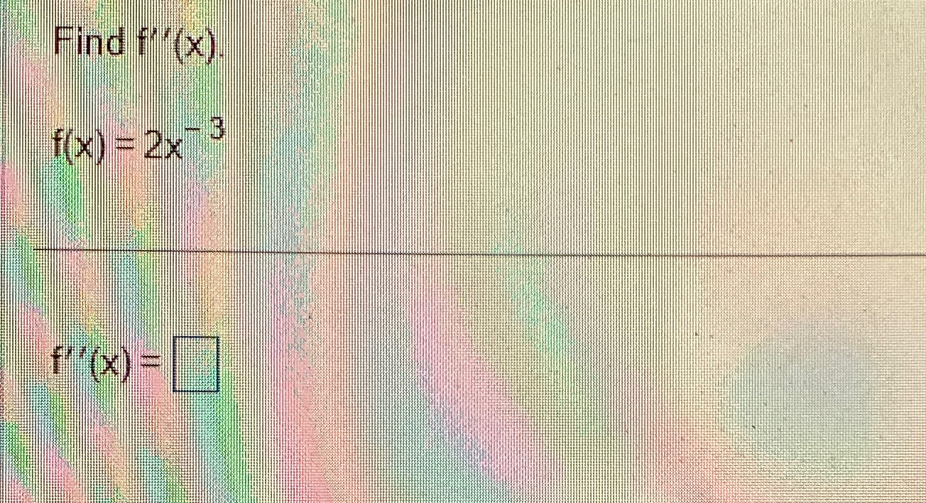 Solved Find f''(x)f(x)=2x-3f''(x)= | Chegg.com
