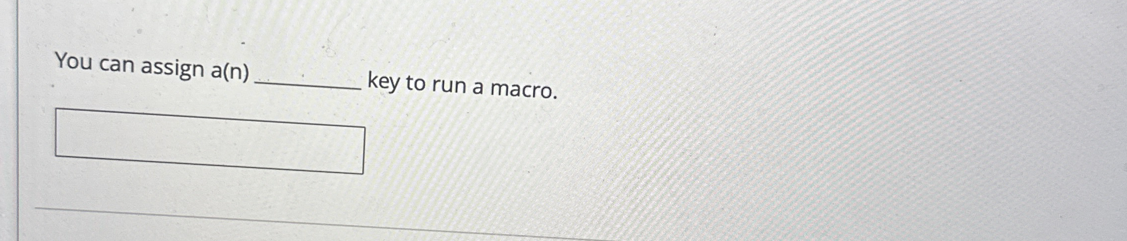 Solved You can assign a(n) _____ ﻿key to run a macro. | Chegg.com