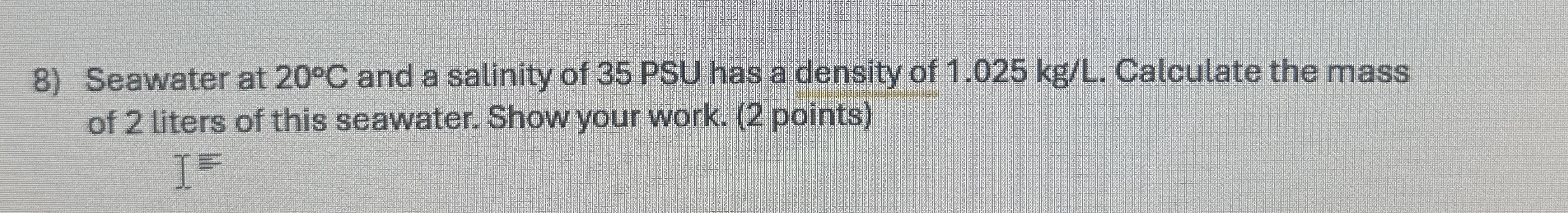 Solved Seawater at 20°C ﻿and a salinity of 35 ﻿PSU has a | Chegg.com