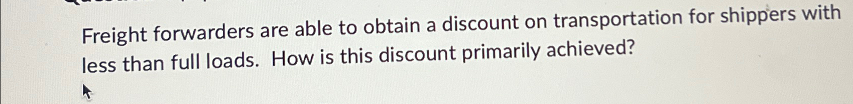 Solved Freight forwarders are able to obtain a discount on | Chegg.com