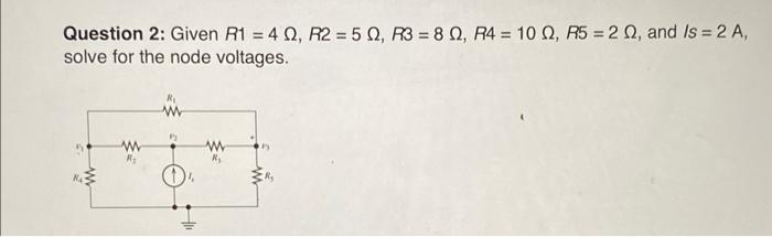 Solved Question 2: Given R1=4Ω,R2=5Ω,R3=8Ω,R4=10Ω,R5=2Ω, and | Chegg.com