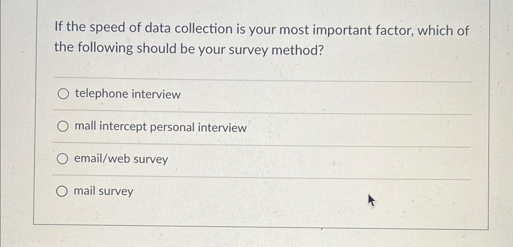 Solved If the speed of data collection is your most | Chegg.com