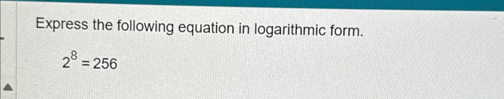 Solved Express the following equation in logarithmic | Chegg.com