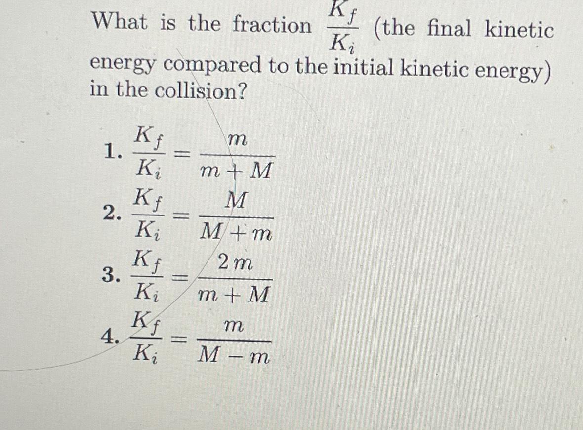 What is the fraction KfKi (the final kinetic energy | Chegg.com