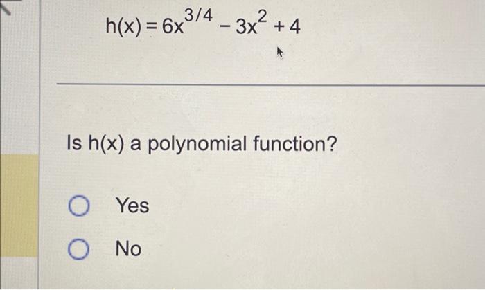 Solved h(x)=6x3/4−3x2+4 Is h(x) a polynomial function? Yes | Chegg.com