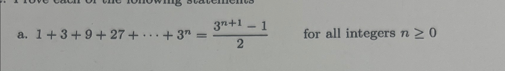Solved a. 1+3+9+27+cdots+3n=3n+1-12, ﻿for all integers n≥0 | Chegg.com