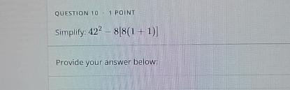 Solved QUESTION 10 - 1 ﻿POINTSimplify: 422-8[8(1+1)]Provide | Chegg.com