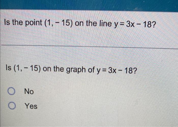 Solved Is the point (1, - 15) on the line y = 3x - 18? - Is | Chegg.com