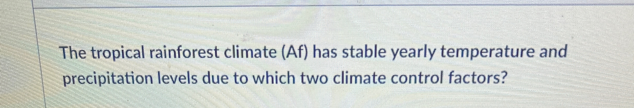 Solved The tropical rainforest climate (Af) ﻿has stable | Chegg.com