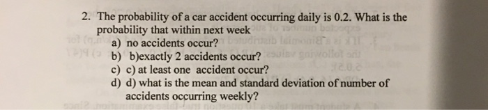 Solved 2. The probability of a car accident occurring daily | Chegg.com