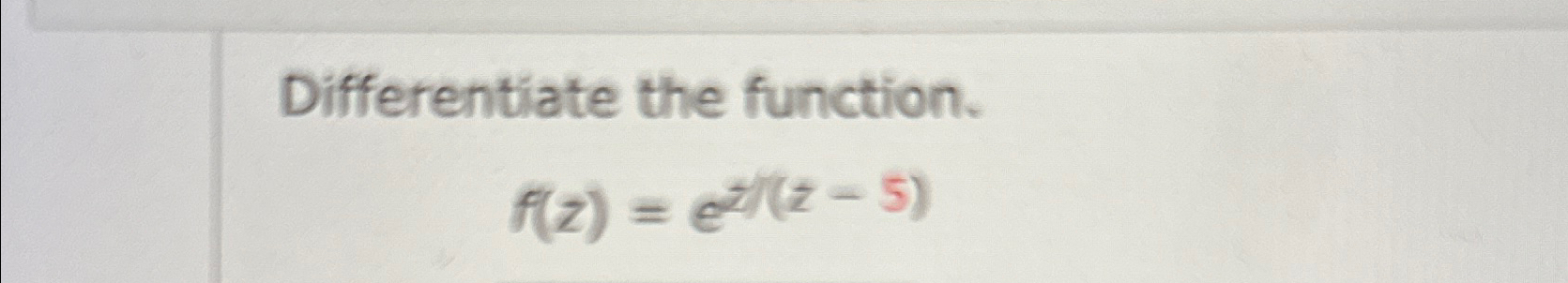 Solved Differentiate the function.f(z)=ez(z-5) | Chegg.com