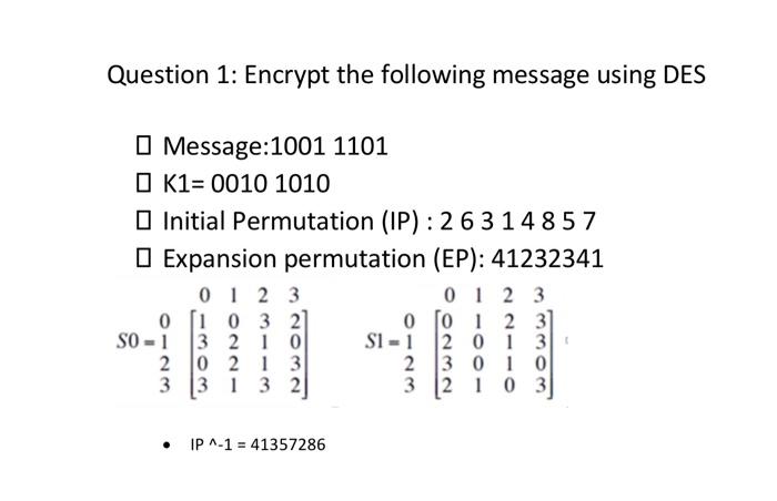 Solved Question 1: Encrypt the following message using DES a | Chegg.com
