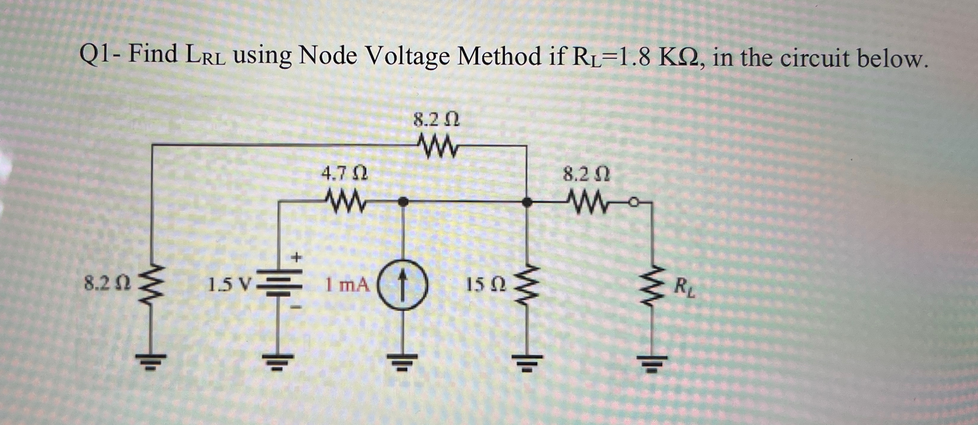 Solved Q1- ﻿Find LRL ﻿using Node Voltage Method if RL=1.8KΩ, | Chegg.com
