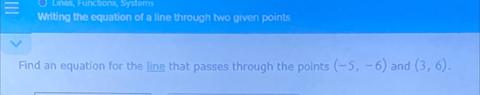 Solved Writing the equation of a line through two given | Chegg.com