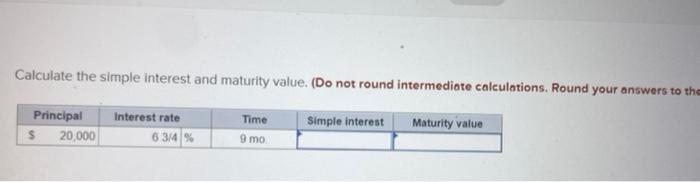 Solved Calculate the simple interest and maturity value. (Do | Chegg.com
