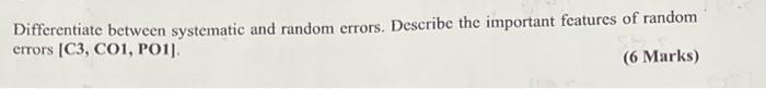 Solved Differentiate between systematic and random errors. | Chegg.com