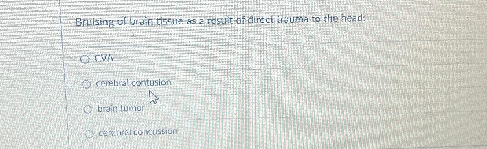 Solved Bruising of brain tissue as a result of direct trauma | Chegg.com