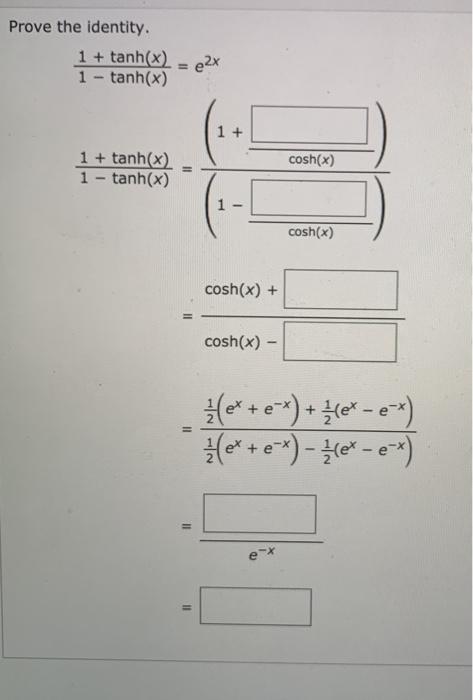 Solved Prove the identity. 1 + tanh(x) = 2x 1 - tanh(x) 1 + | Chegg.com