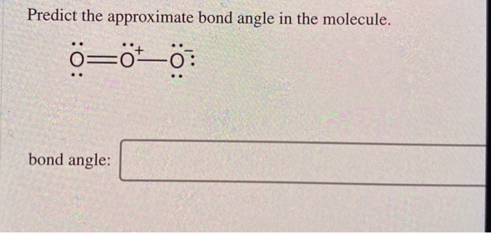 Solved Predict the approximate bond angle in the molecule. | Chegg.com