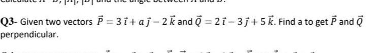 Solved Q3- Given two vectors vec(P)=3vec(ı)+avec(ȷ)-2vec(k) | Chegg.com Solved Q3- Given two vectors vec(P)=3vec(ı)+avec(ȷ)-2vec(k) | Chegg.com