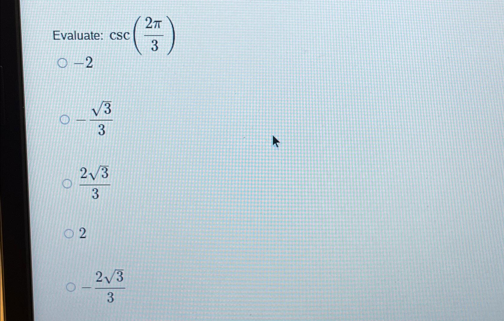 Solved Evaluate: csc(2π3)-2-32323232-2323 | Chegg.com