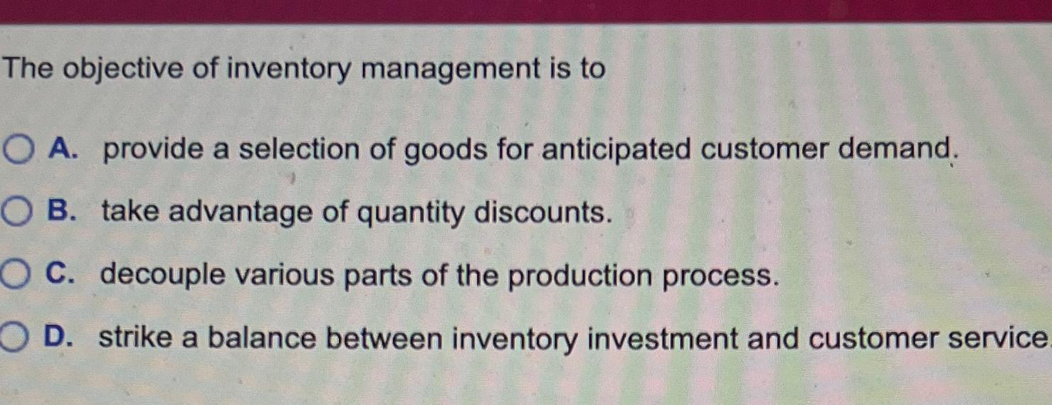Solved The objective of inventory management is toA. | Chegg.com