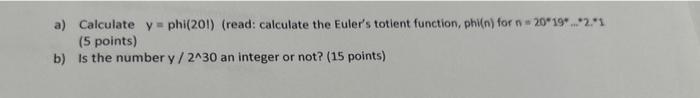 Solved a) Calculate y= phi(20I) (read: calculate the Euler's | Chegg.com