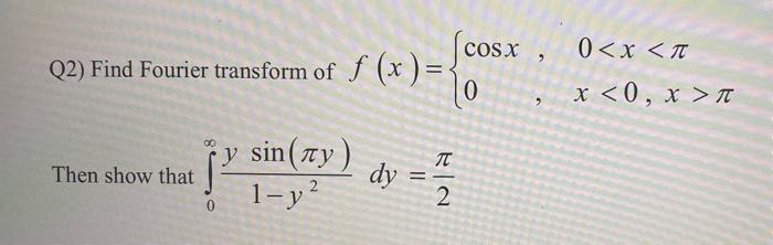 Solved Q2) Find Fourier transform of f(x)={cosx,0,0 | Chegg.com