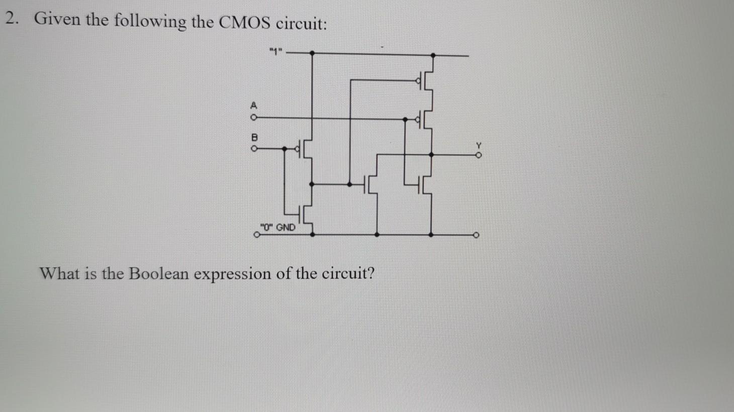 Solved 2. Given the following the CMOS circuit: "4" 6 B "O" | Chegg.com