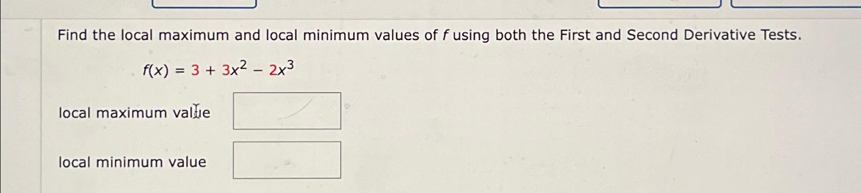 Solved Find the local maximum and local minimum values of f | Chegg.com