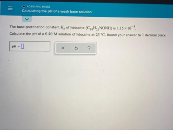 Solved O ACIDS AND BASES Calculating the pH of a weak base | Chegg.com