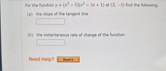 Solved For the function y=(x3−5)(x2−3x+1) at (2,−3) find the | Chegg.com