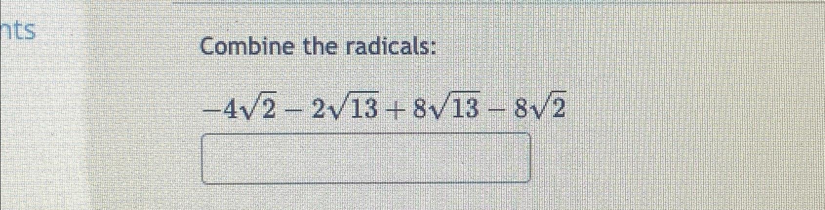 Solved Combine the radicals:-422-2132+8132-822 | Chegg.com