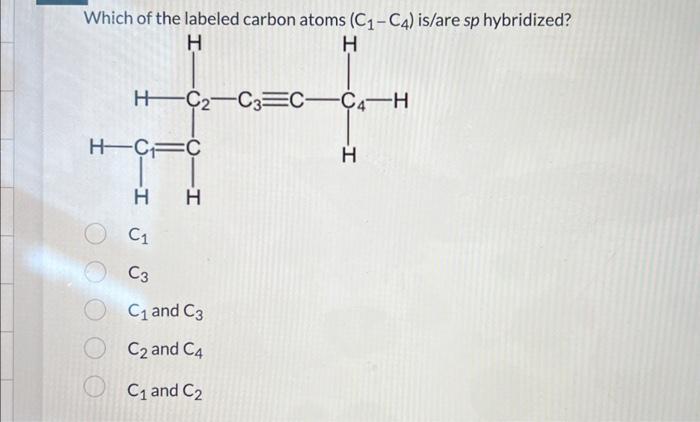 Solved Which of the labeled carbon atoms (C1−C4) is/are sp | Chegg.com