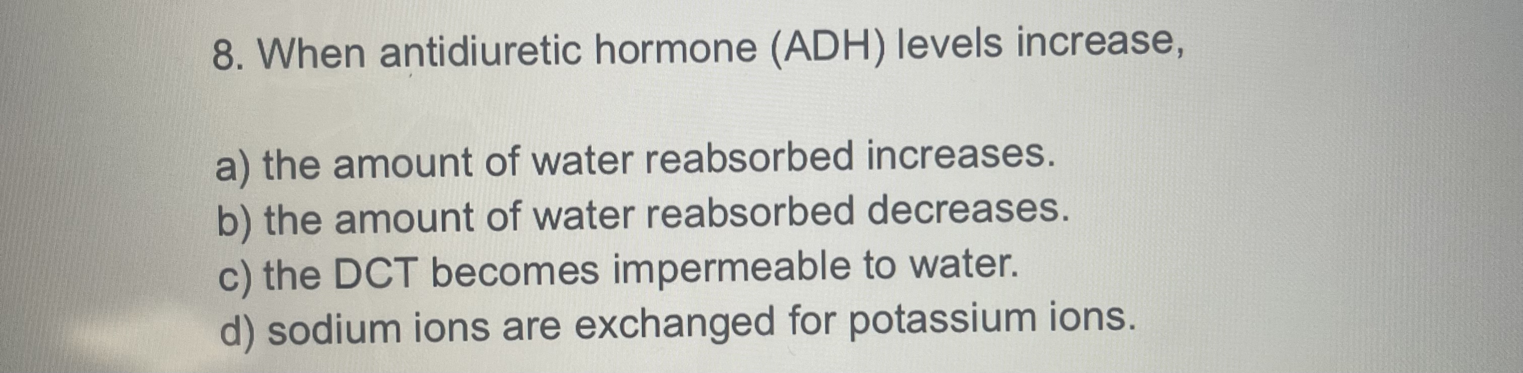 Solved When antidiuretic hormone (ADH) ﻿levels increase,a) | Chegg.com