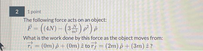 2 1 point The following force acts on an object: F = | Chegg.com