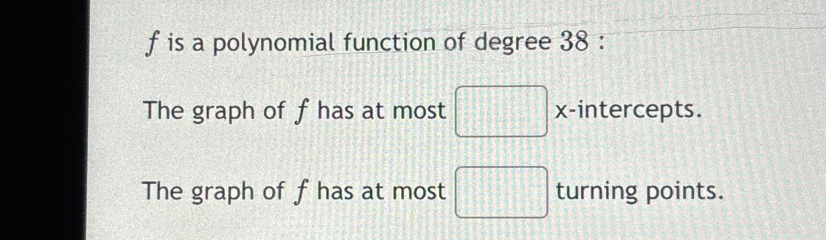 Solved f ﻿is a polynomial function of degree 38 ﻿:The graph | Chegg.com