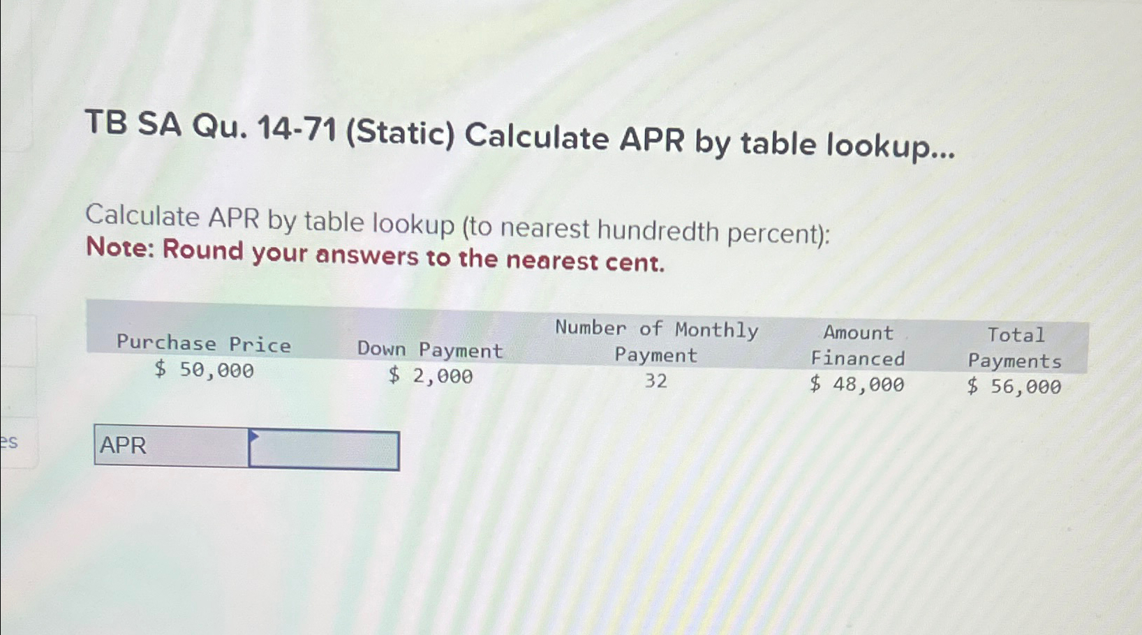 TB SA Qu. 14-71 (Static) ﻿Calculate APR by table | Chegg.com